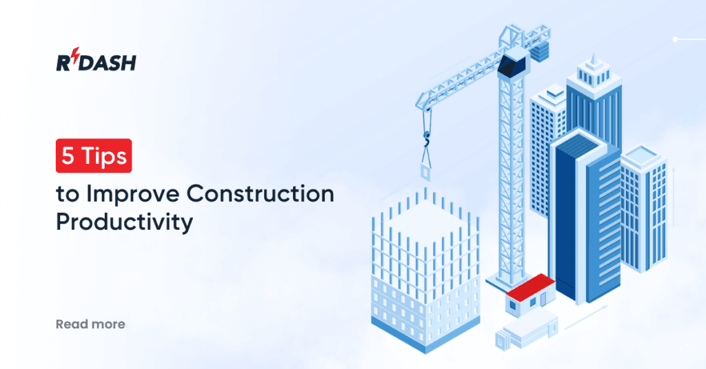 5 Tips to Improve Construction Productivity - RDash